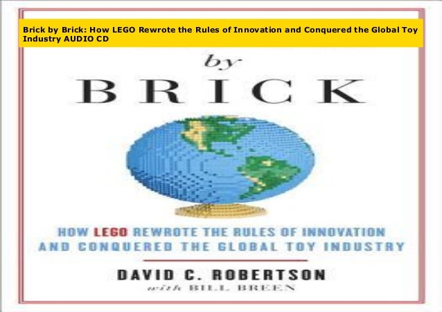 Brick by Brick: How LEGO Rewrote the Rules of Innovation and Conquered ...