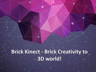 Brick kinect brick creative to 3 d world | PPT