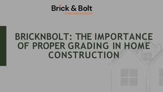 BricknBolt: The Importance of Proper Grading in Home Construction.pptx