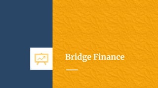 Bridge finance | PPTX