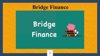 Bridge finance | PPTX