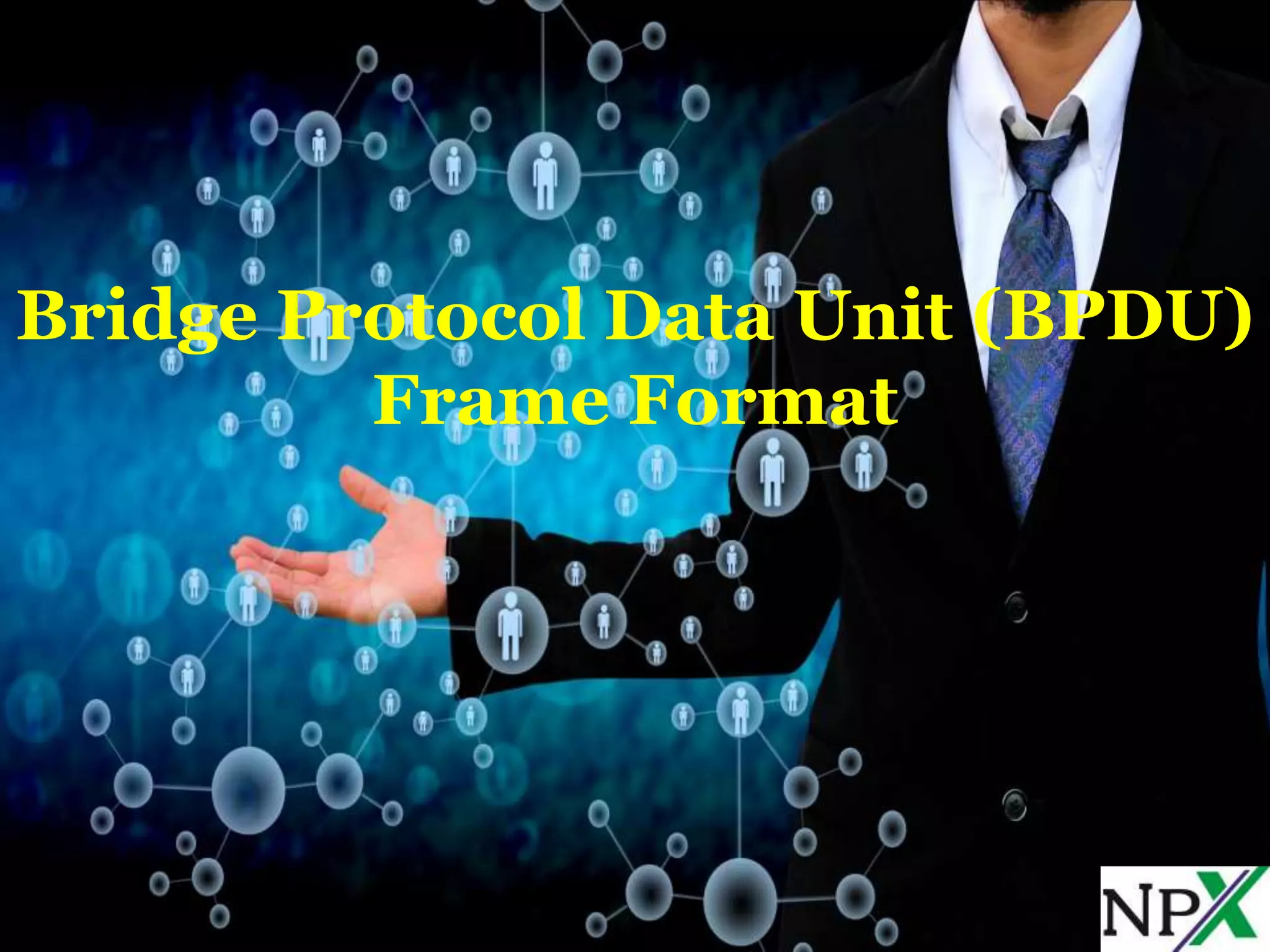 Bridge Protocol Data Unit (BPDU) Frame Format | PPT Bridge Protocol Data Unit (BPDU) Frame Format | PPT