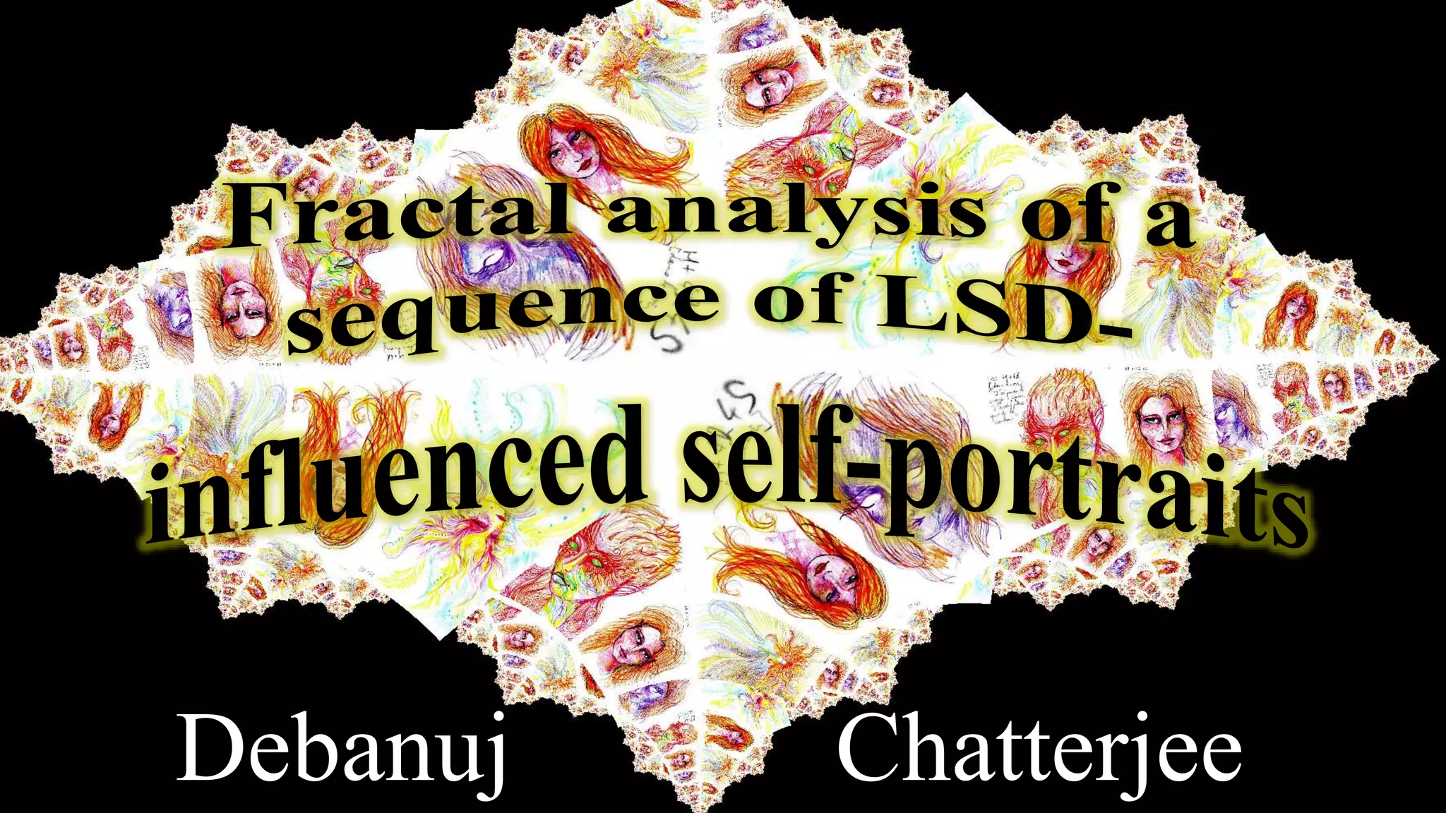 Fractal analysis of a sequence of LSD influenced self-portraits | PPT