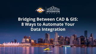 Bridging Between CAD & GIS - 8 Ways to Automate Your Data Integration.pdf