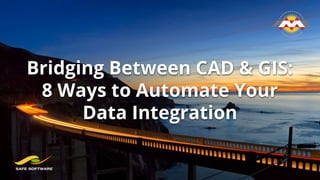 Bridging Between CAD & GIS: 8 Ways to Automate Your Data Integration | PPT