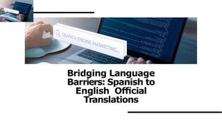 Bridging Language Barriers_ Spanish to English Of___cial Translations.pptx | Legal Services ...