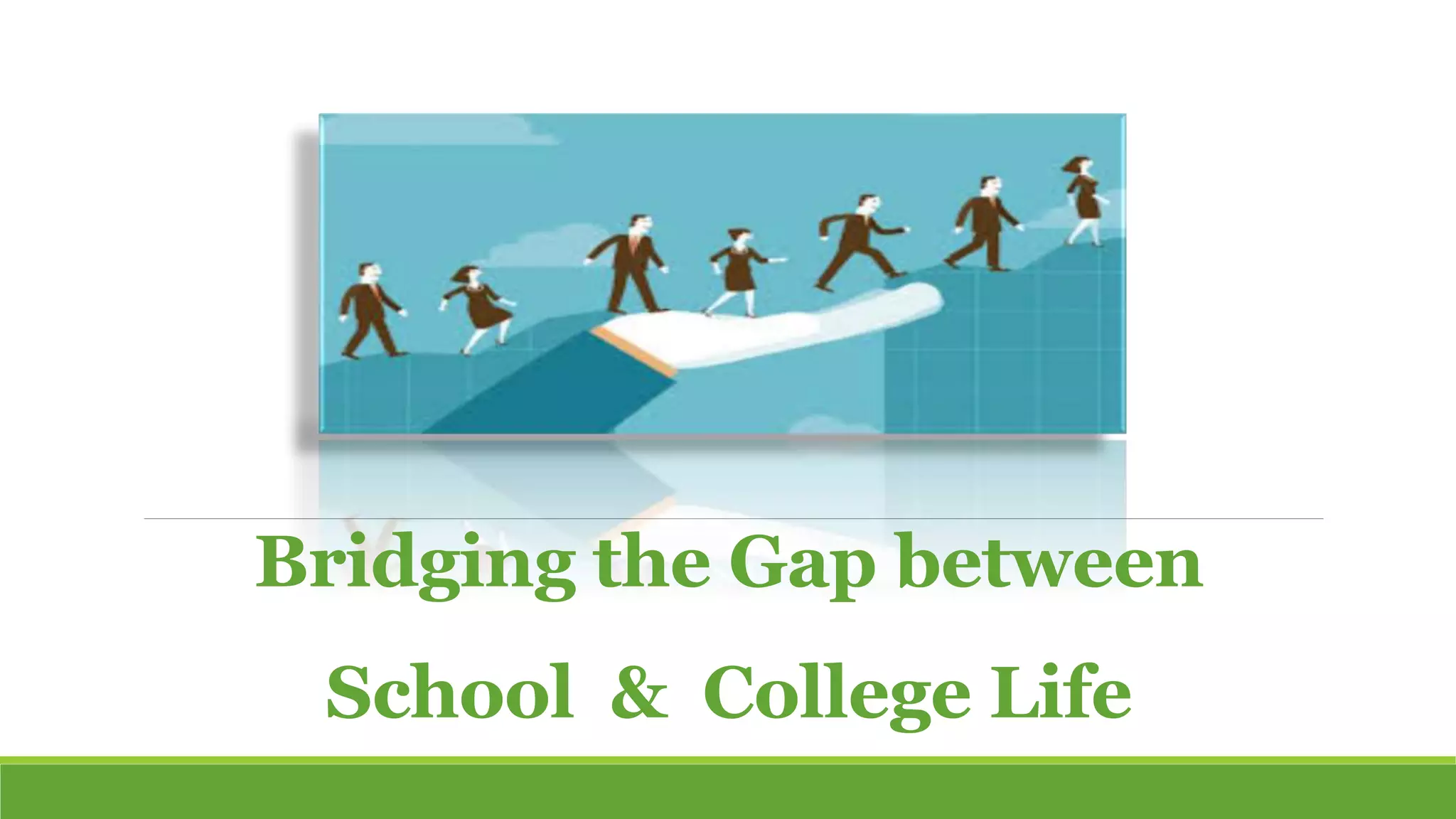 Bridging the gap between school life & college life | PPT