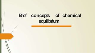 Brief concepts of chemical equilibrium | PPT