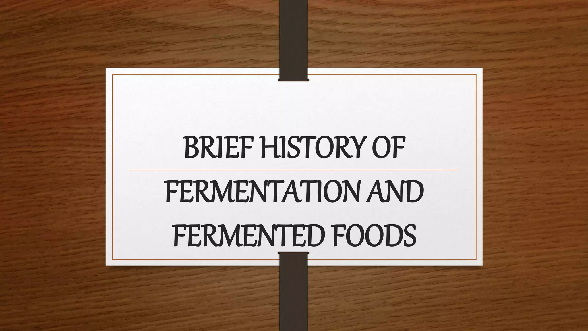 BRIEF HISTORY OF FERMENTATION AND FERMENTED FOODS.pptx