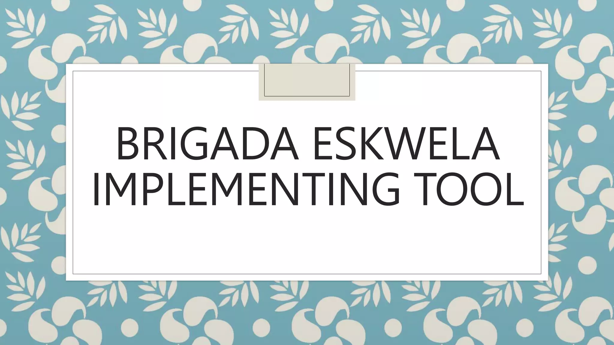 BRIGADA ESKWELA IMPLEMENTING TOOL.pptx