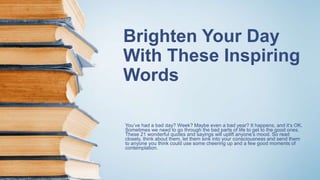 Brighten your day with these inspiring words | PPTX