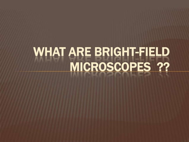 Bright field microscopes | PPTX | Photography | Arts and Crafts