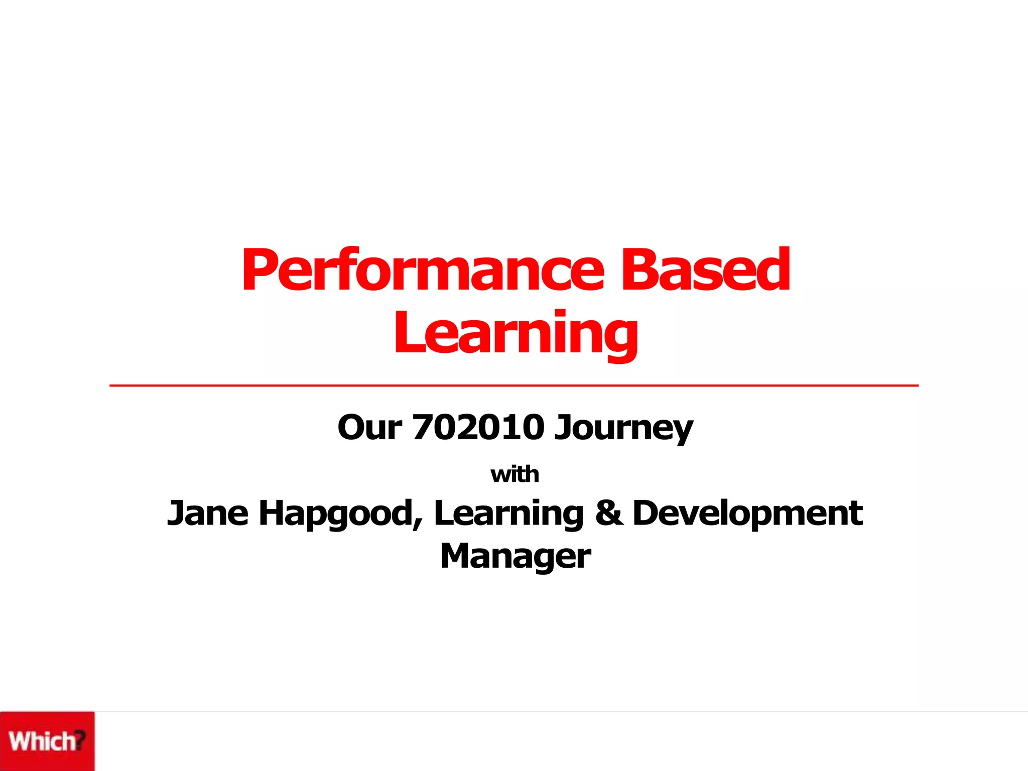 Performance based learning at Which? | PPTX