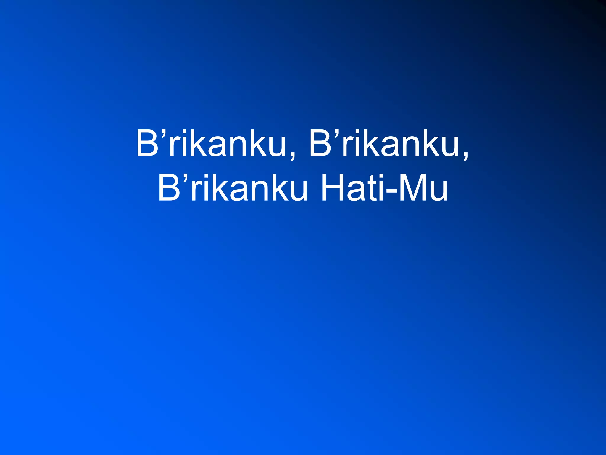 B’rikanku Hati Seperti Hati-Mu.ppt