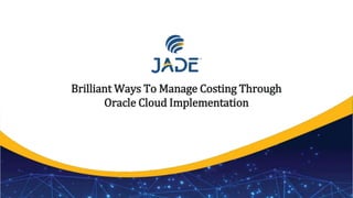 Brilliant ways to manage costing through Oracle Cloud Implementation | PPT