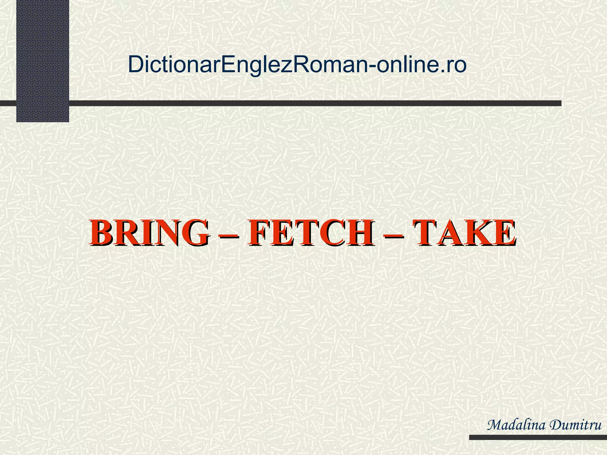 Bring fetch - take | PPT