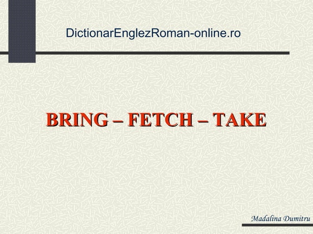 Bring fetch - take | PPT