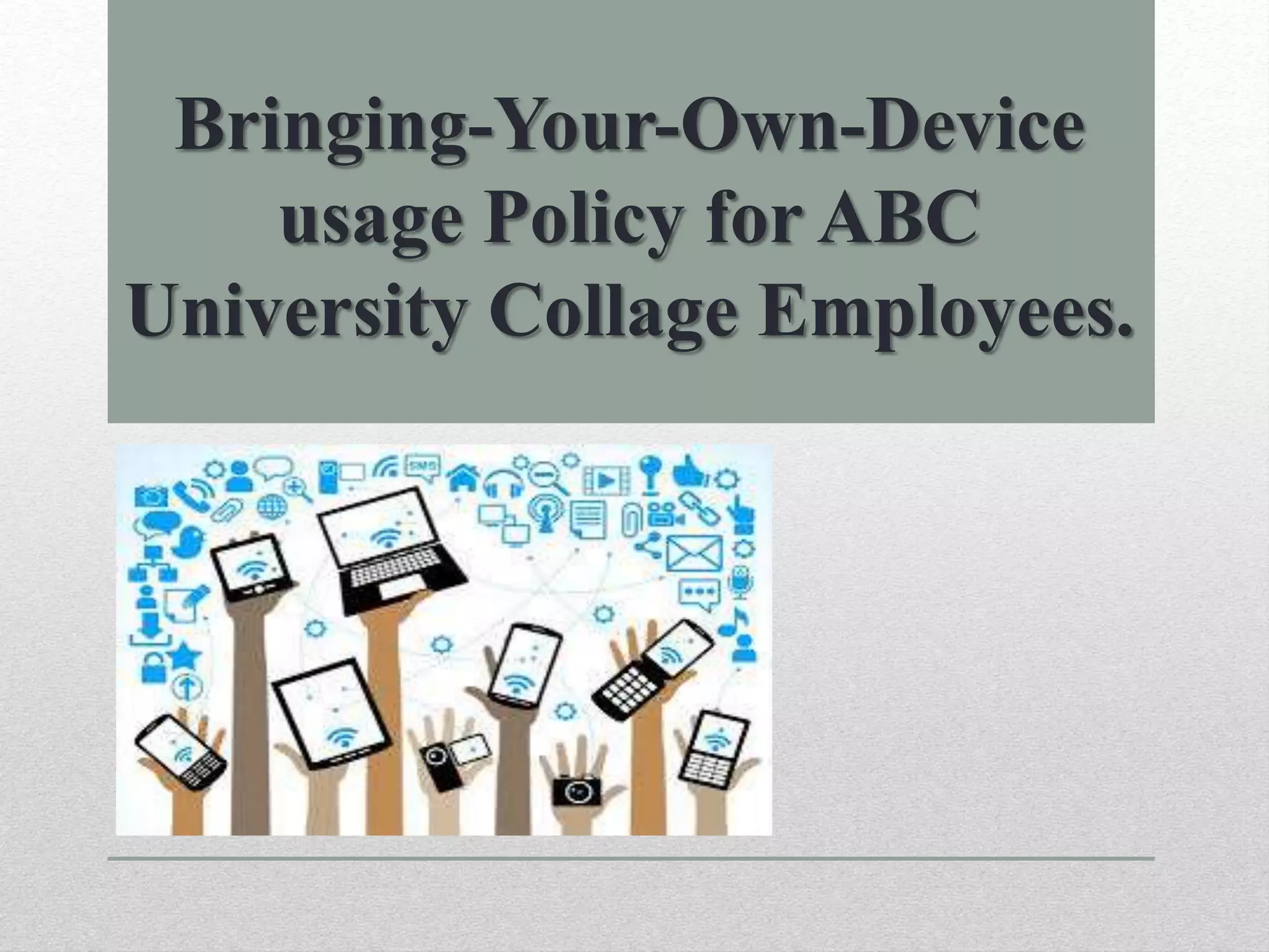 Bringing your-own-device usage policy for abc university collage ...