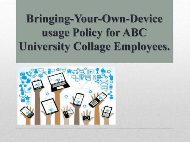 Bringing your-own-device usage policy for abc university collage ...