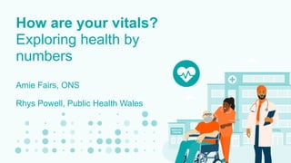 Bringing data to life: How are your vitals? Exploring health by numbers ...