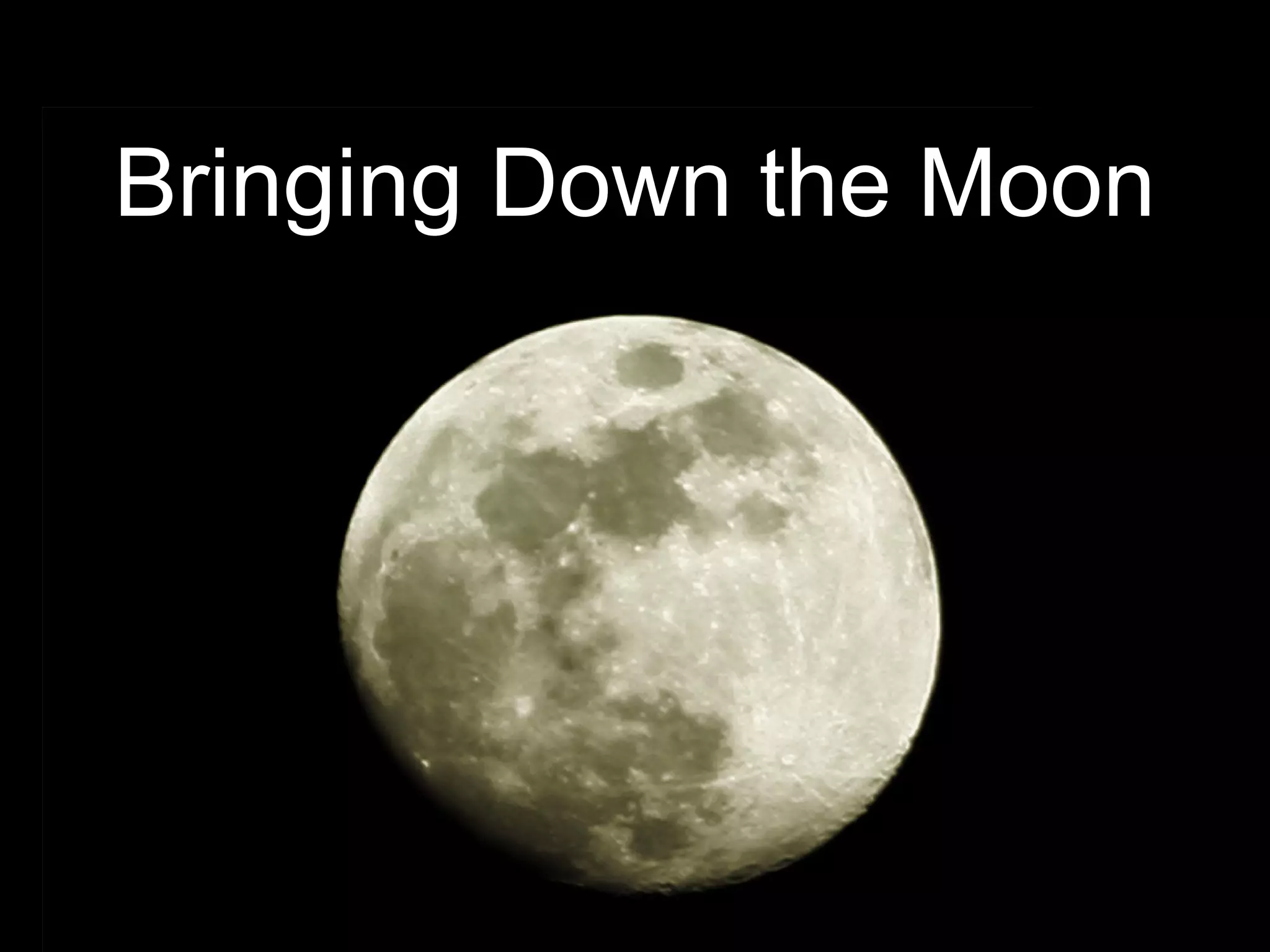Bringing down the moon | PPT