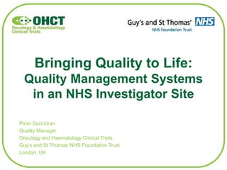 Bringing Quality to Life - QMS in an NHS Investigator Site | PPTX