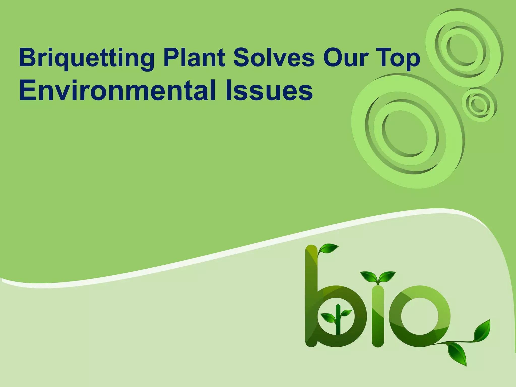 Briquetting Plant Solves Our Top Environmental Issues | PPT