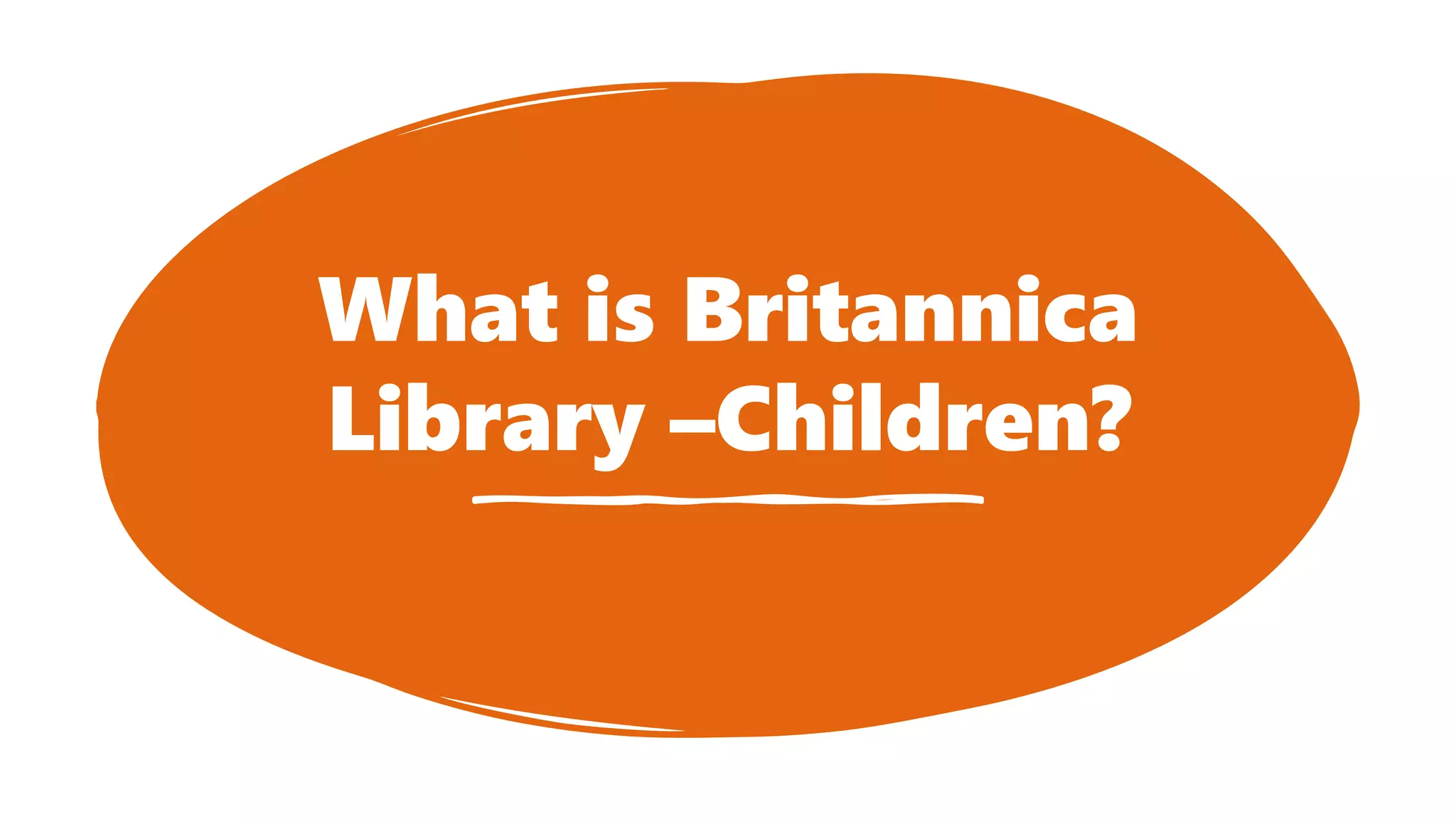 Britannica Library - Children | PPT