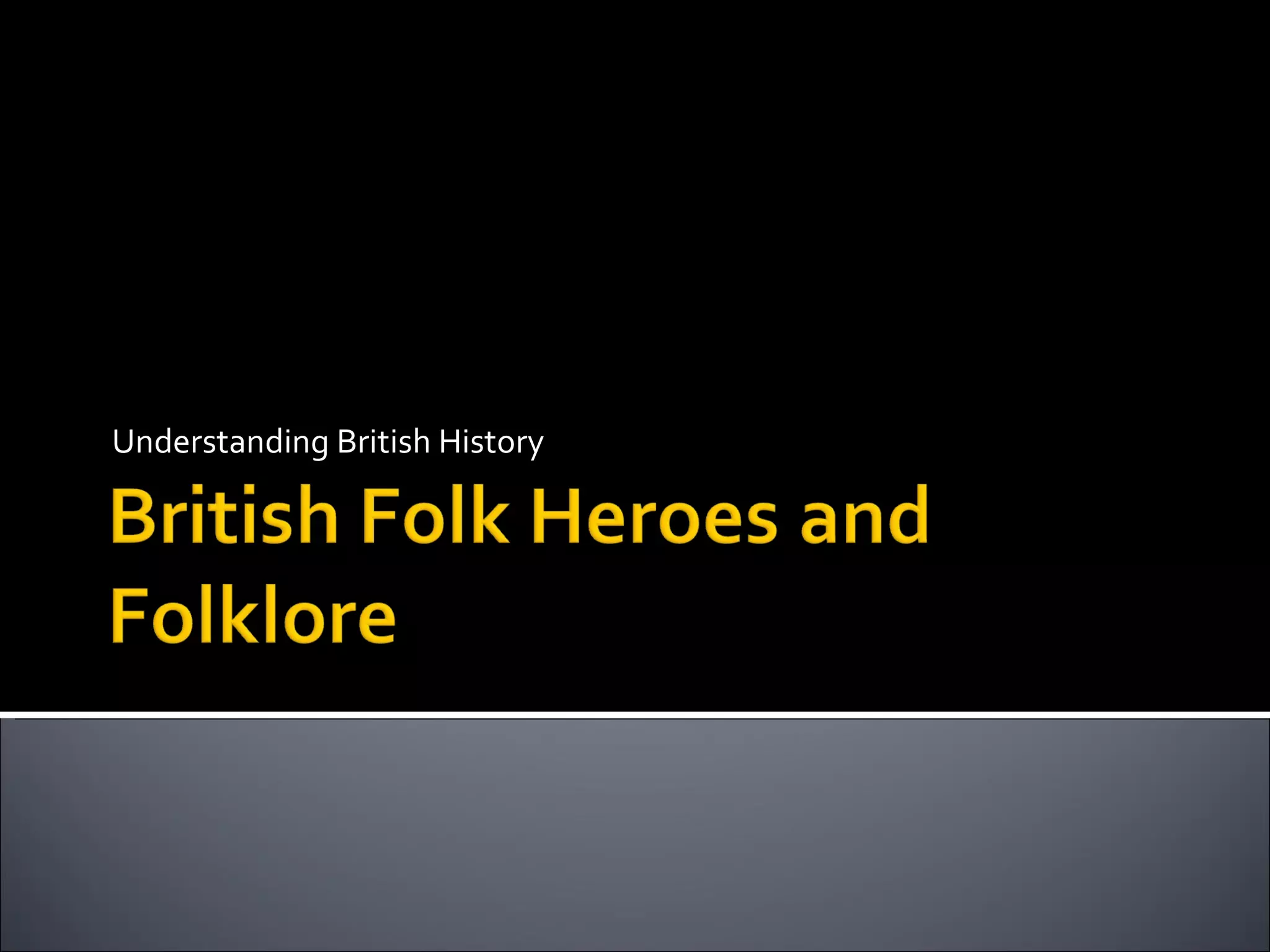 Lesson 3-British Folk Heroes And Folklore | PPT