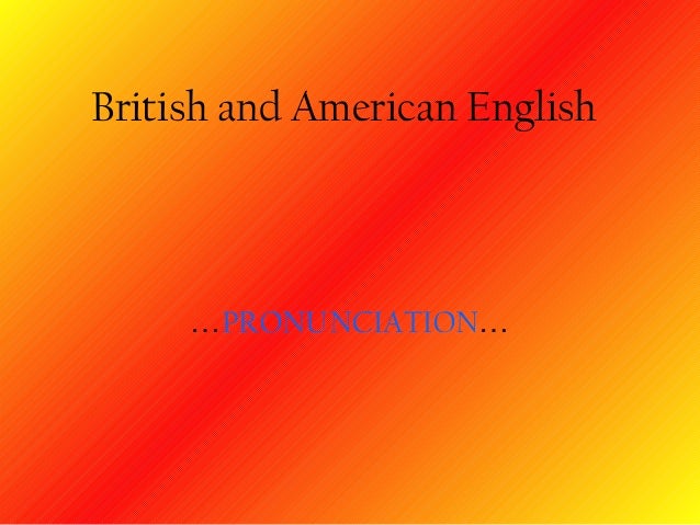 British And American English Pronunciation ppt Javier british-and-american-english-pronunciation-ppt-javier