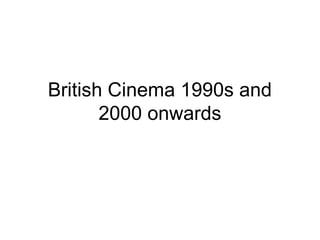 British cinema 1990s and 2000 onwards | PPT