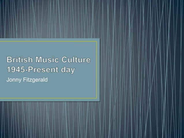 British music culture 1945 present day | PPTX | Classic Rock | Rock Music