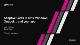 Adaptive Cards in Bots, Windows, Outlook and your own applications | PPT
