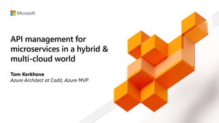 Microsoft Ignite 2019 - API management for microservices in a hybrid and multi-cloud world | PPT