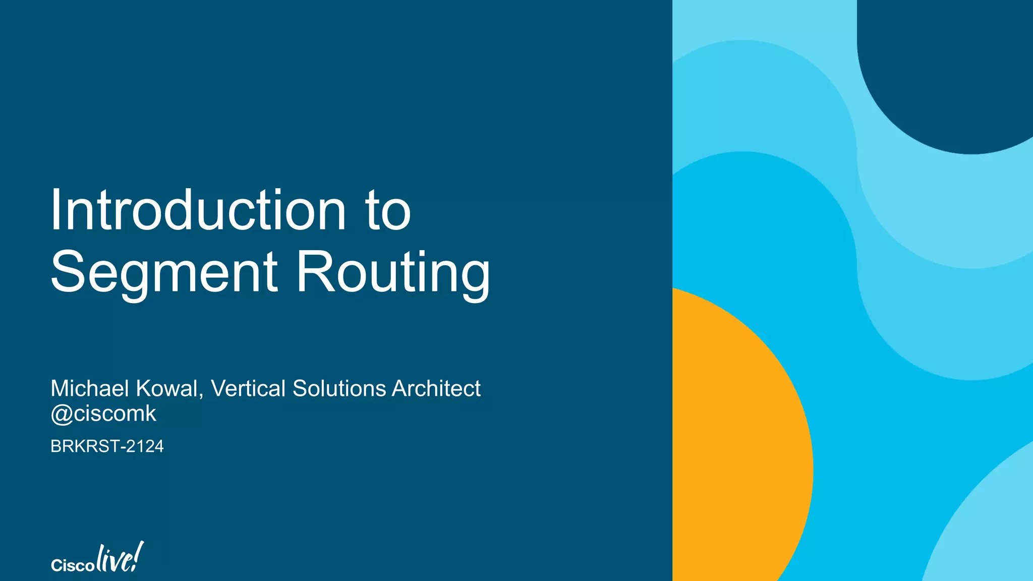 Cisco Live! :: Introduction to Segment Routing :: BRKRST-2124 | Las Vegas 2017 | PDF