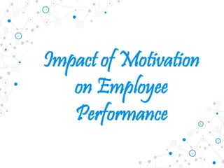 Impact of motivation on employee performance | PPTX