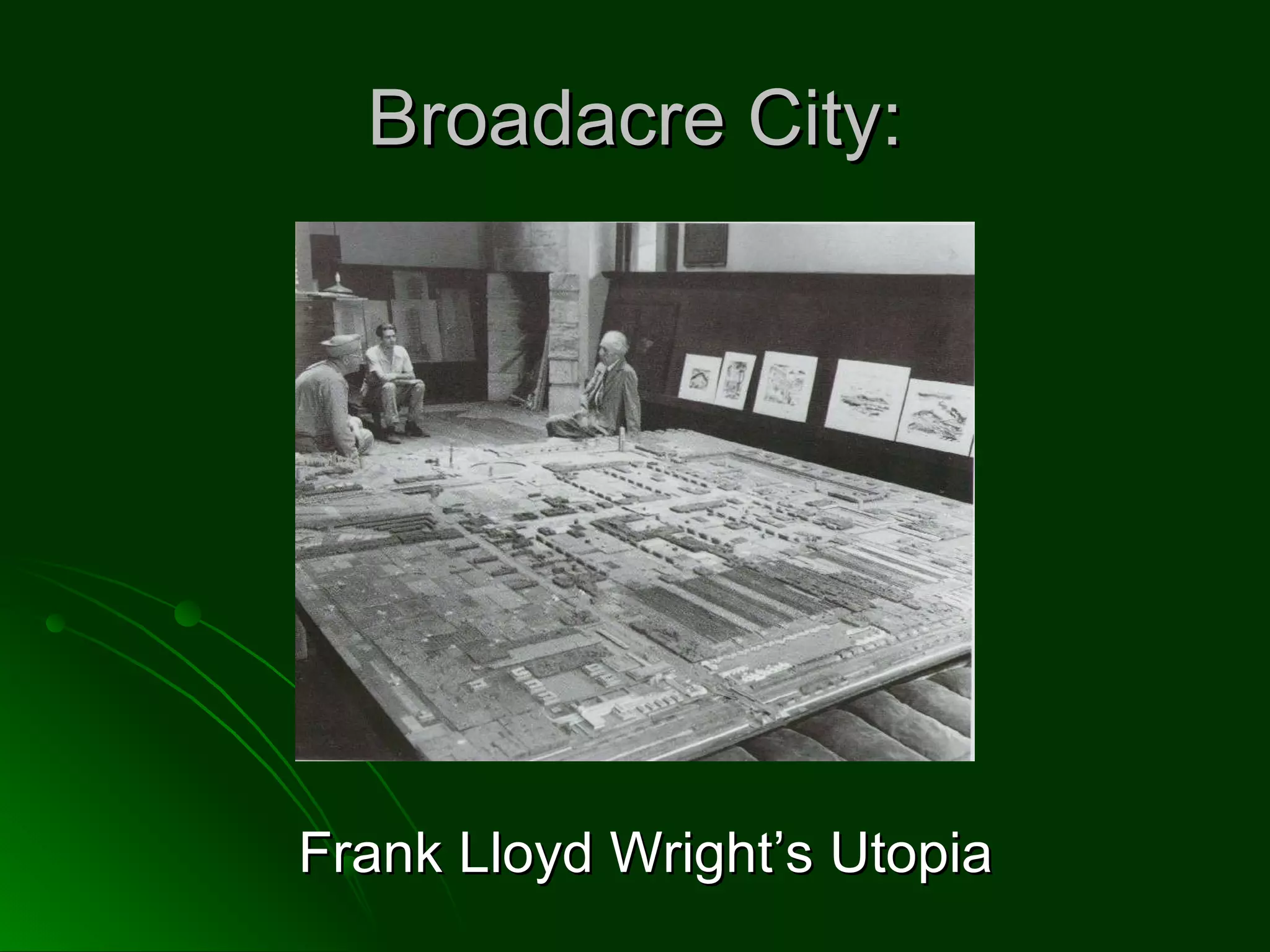 Frank Lloyd Wright's Visionary Plans for Broadacre City | PPT