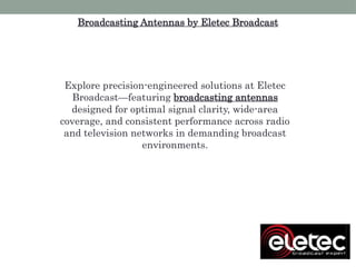 Broadcasting Antennas from Eletec Broadcast.pptx