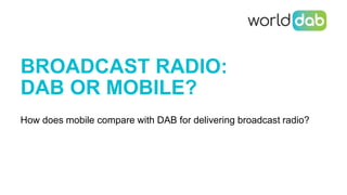 Broadcast radio: DAB or mobile? | PPTX