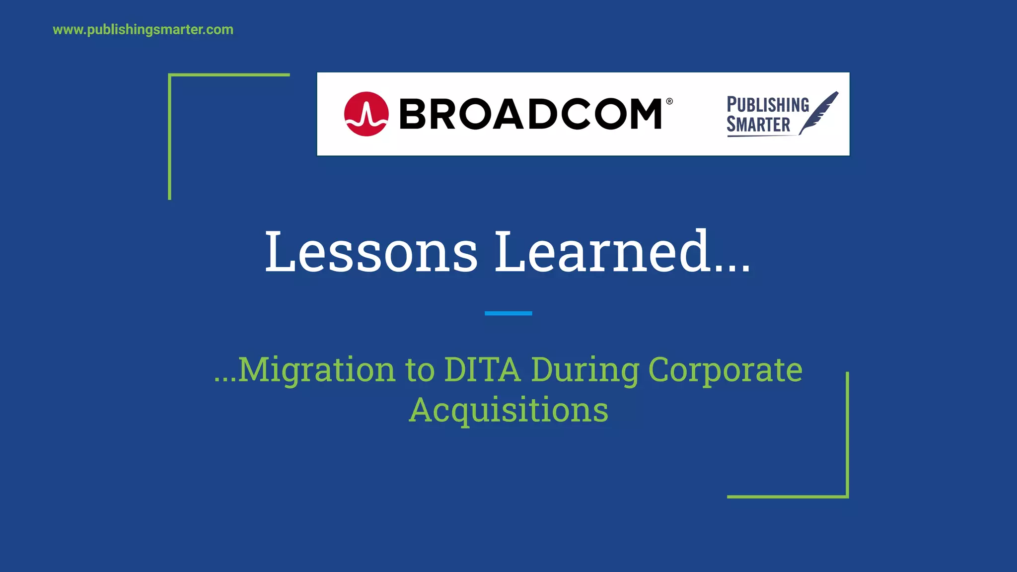 Lessons Learned... Migration to DITA During Corporate Acquisitions | PPT