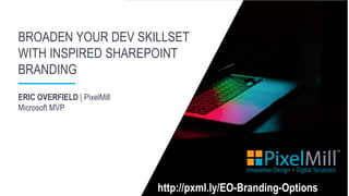 Broaden your dev skillset with SharePoint branding options | PPT