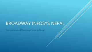Broadway infosys nepal, #1 IT learning center | PPT