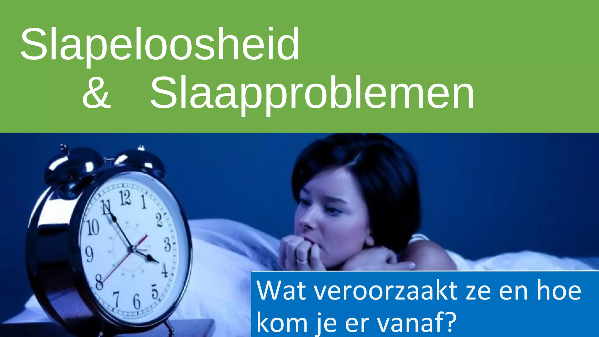 Slapeloosheid & Slaapproblemen - Wat veroorzaakt ze en hoe kom je er vanaf? | PPT | Sleep ...