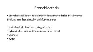 BRONCHIECTASIS is irreversible dilation of focal or diffuse lung | PPTX