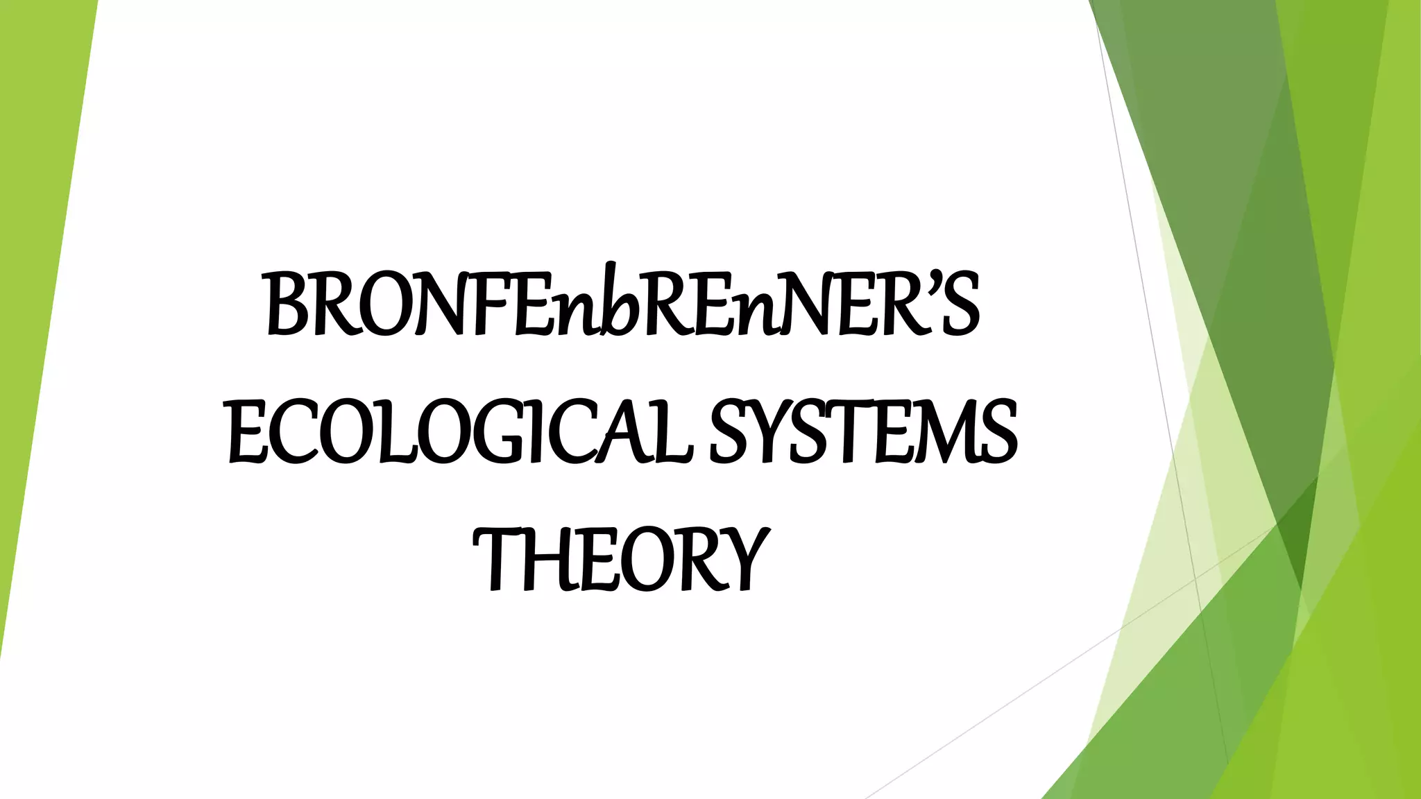 BRONFEBRENERS-ECOLOGICAL-SYSTEMS-THEORY.pptx