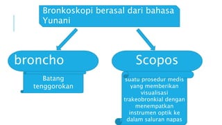 Bronkoskopi procedure of lung examination .pptx