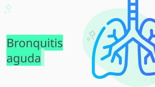 bronquitis aguda, enfermedad pulmonar aguda | PPTX