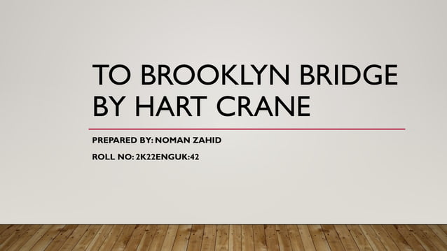 Brooklyn bridge by hart crane.ppt prepared by Noman | PPTX