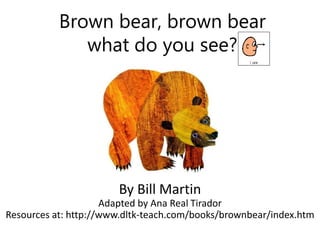 Brown bear, brown bear what do you see.ppt
