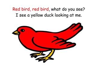 Brown Bear Brown Bear What Do You See Red Bird